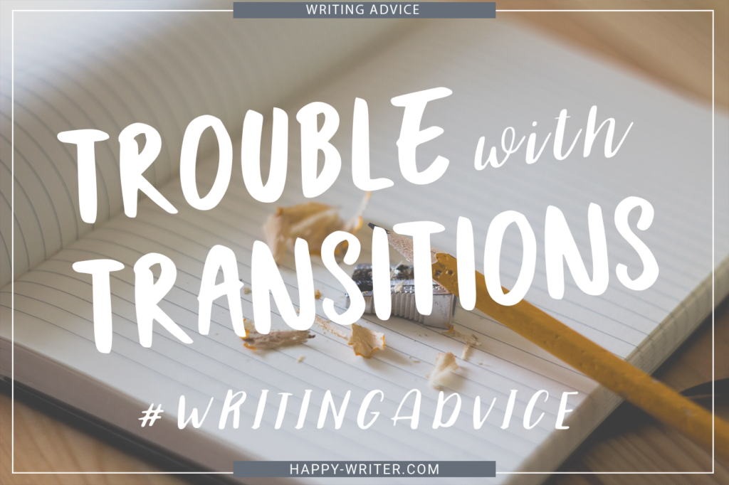 Trouble with Transition Scenes | #Writing Advice – Happy Writer